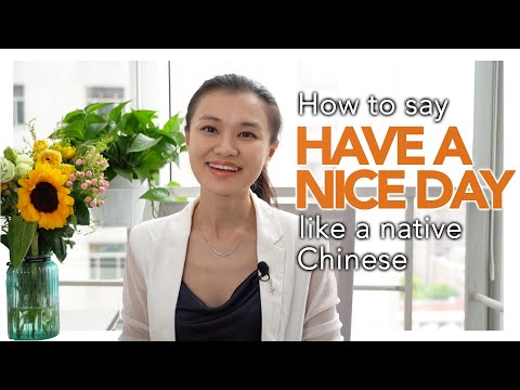 How to Say "Have a Nice Day" Natively In Chinese?