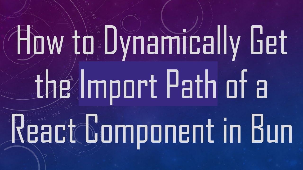 How to Dynamically Get the Import Path of a React Component in Bun