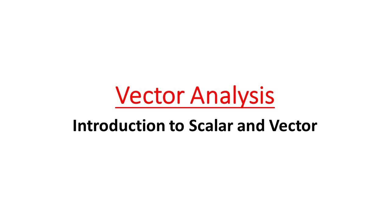 Introduction to Vector Analysis |  Vector and Scalar | S1E1