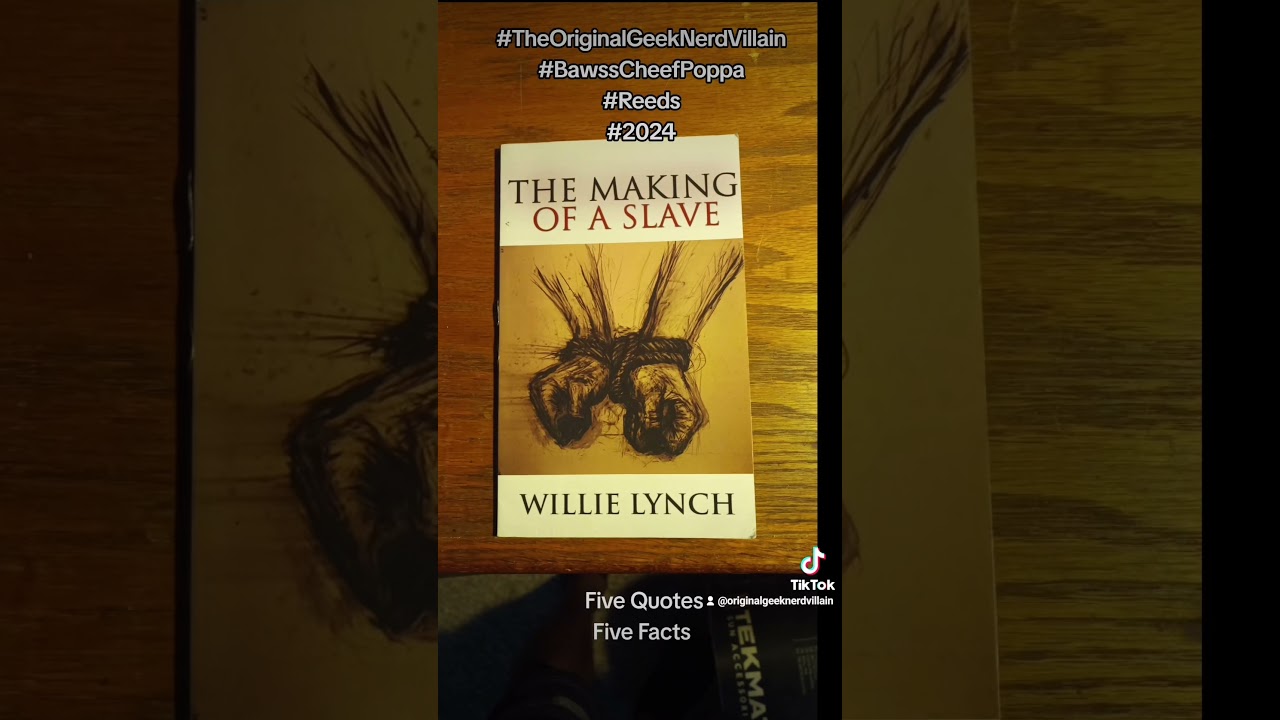 The Making Of A Slave - Willie Lynch #TheOriginalGeekNerdVillain#BawssCheefPoppa#Reeds#2024
