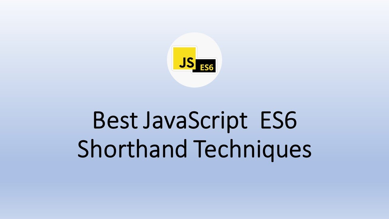 Useful Javascript ES6 Shorthand Techniques