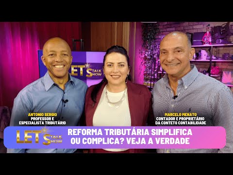 Let's Talk Show: Reforma Tributária na Prática: Com Marcelo Menato e Antonio Sérgio
