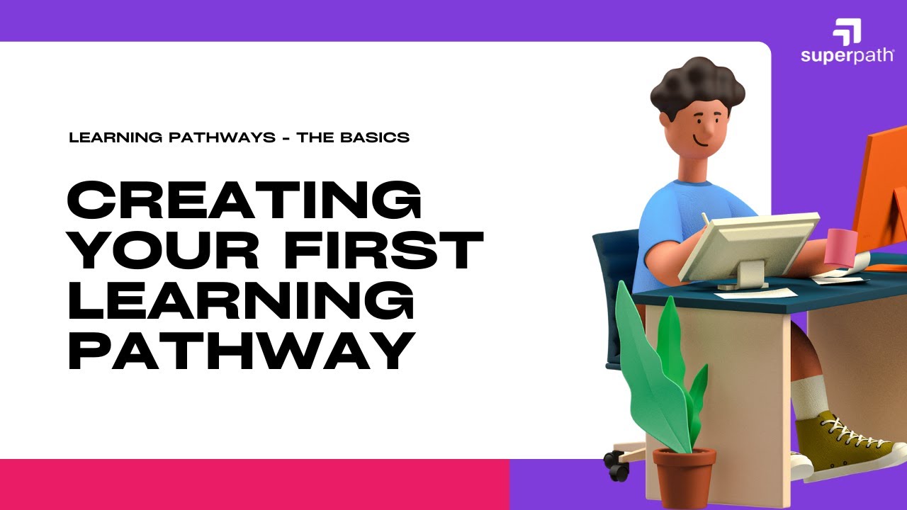 Learning Pathways: The Basics - Building Your First Learning Pathway in Minutes, not Months!