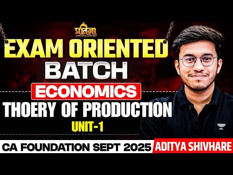 CA Foundation Sep 2025 | Theory of Production | Unit 1 | Economics | Aditya Shivhare