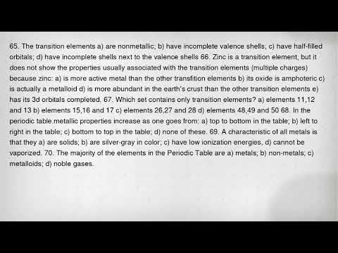 65. The transition elements a) are nonmetallic; b) have incomplete valence shells; c) have half-fill