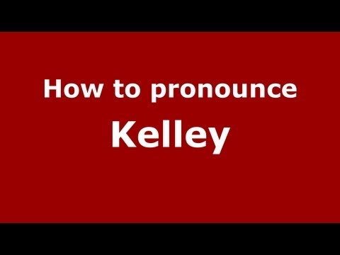 How to Pronounce Kelley - PronounceNames.com