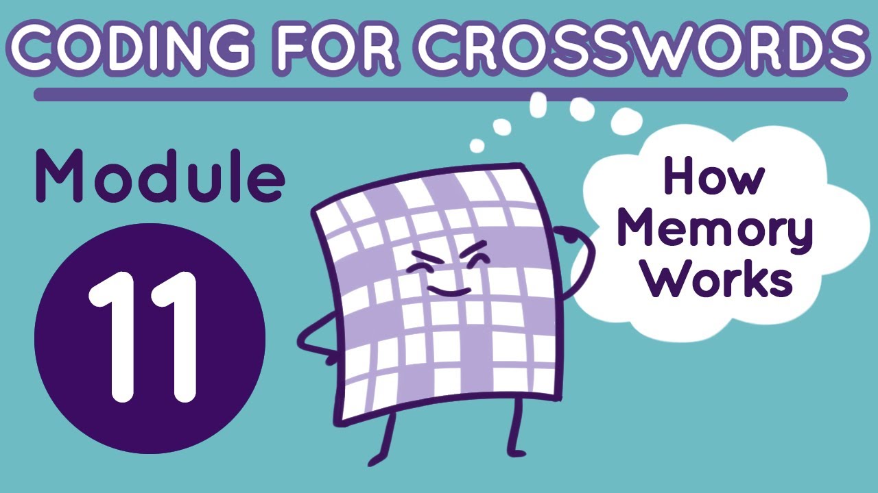 Coding for Crosswords Module 11: How Memory Works