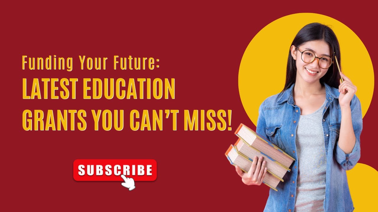 Funding Your Future Latest Education Grants You Can’t Miss!