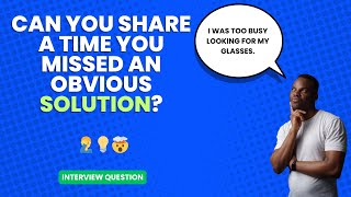 Tell me about a time when you missed an obvious solution to a problem ...