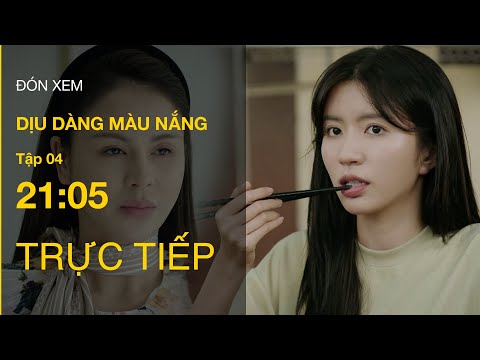 TRỰC TIẾP VTV1 | Full Tập 04 - Dịu Dàng Màu Nắng