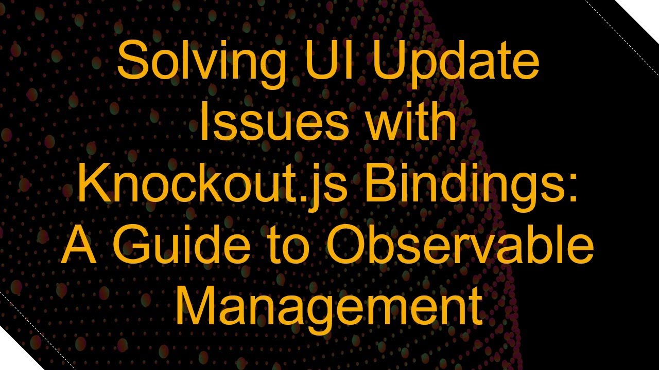 Solving UI Update Issues with Knockout.js Bindings: A Guide to Observable Management