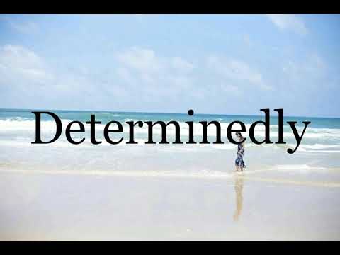 How To Pronounce Determinedly🌈🌈🌈🌈🌈🌈Pronunciation Of Determinedly