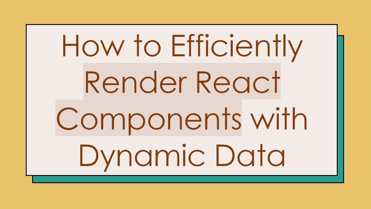 How to Efficiently Render React Components with Dynamic Data