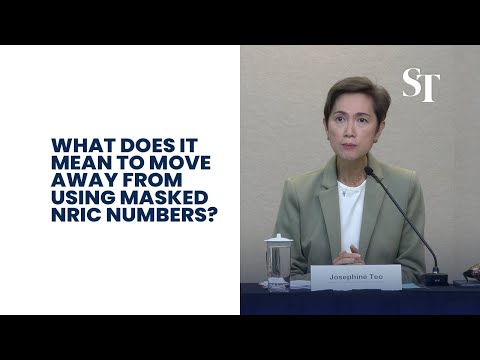 Josephine Teo explains the Government’s policy to discontinue use of masked NRIC numbers
