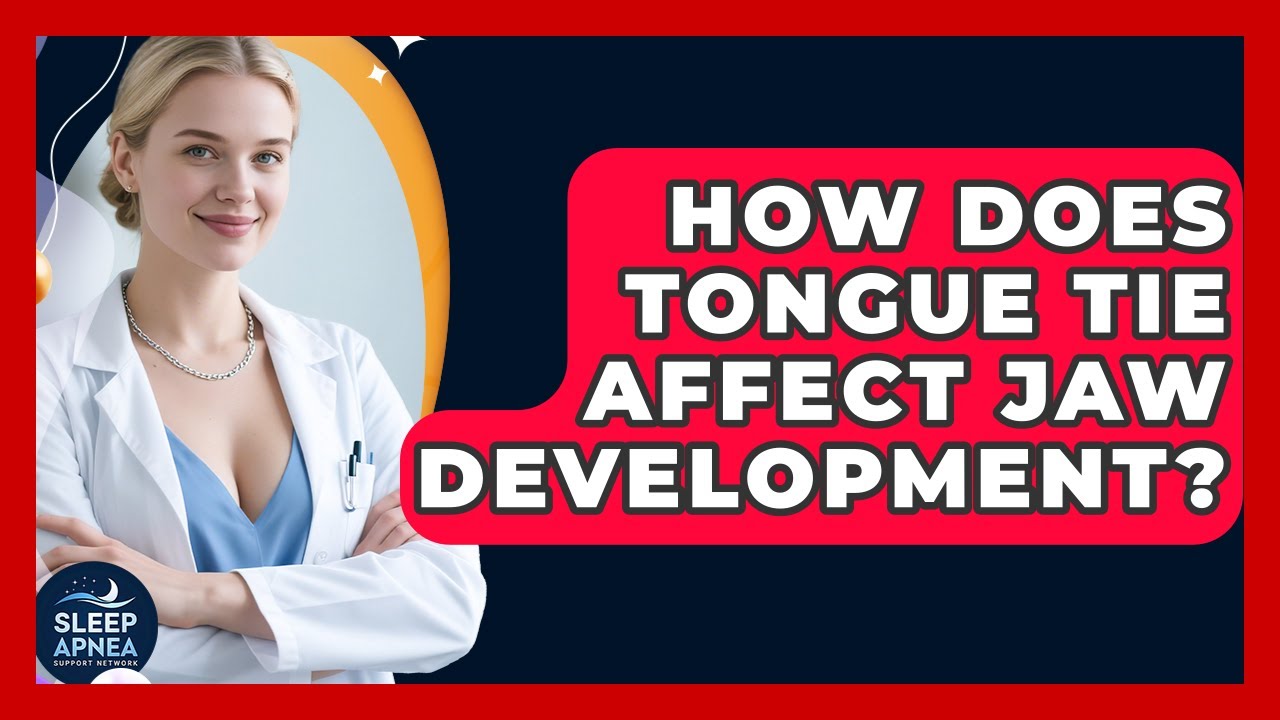 How Does Tongue Tie Affect Jaw Development? - Sleep Apnea Support Network