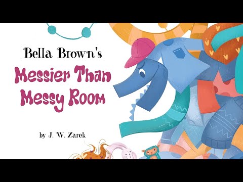 Bella Brown’s Messier Than Messy Room (Bella Brown Picture Book Series ...