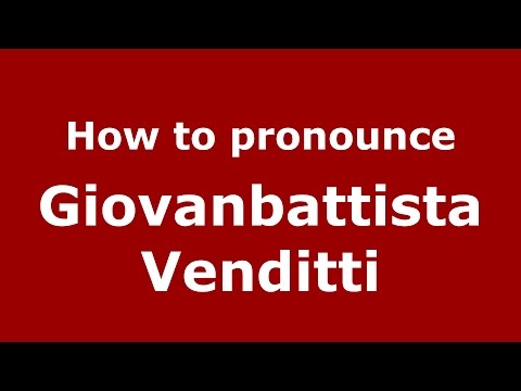 How to pronounce Giovanbattista Venditti (Italian/Italy) - PronounceNames.com