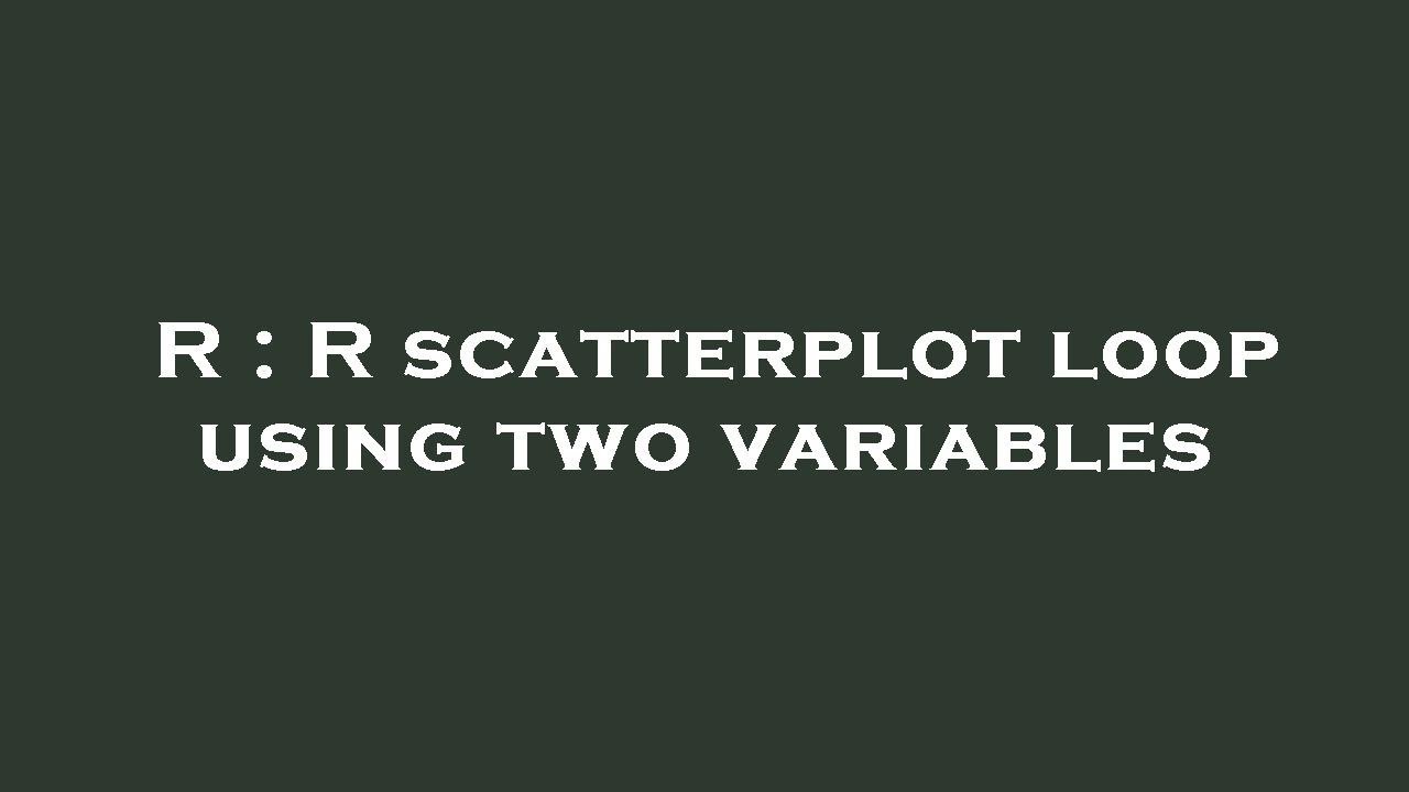 R : R scatterplot loop using two variables