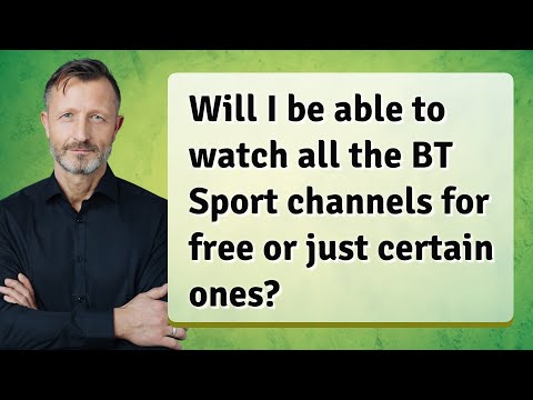 Will I be able to watch all the BT Sport channels for free or just certain ones?