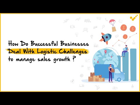 How Do Successful Businesses Deal With Logistic Challenges To Manage Sales Growth?