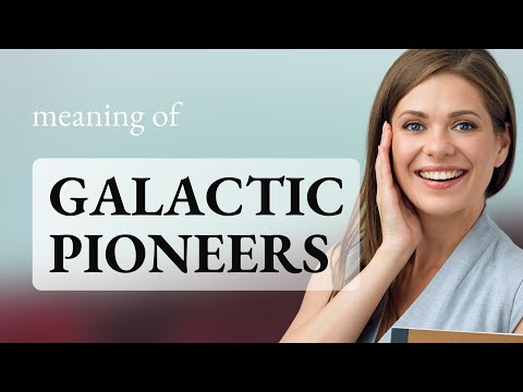 Exploring the Universe of Language: The Meaning of "Galactic Pioneers"