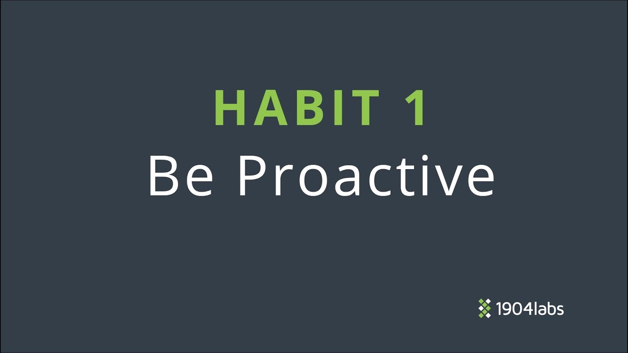 4 -  Habit 1: Be Proactive