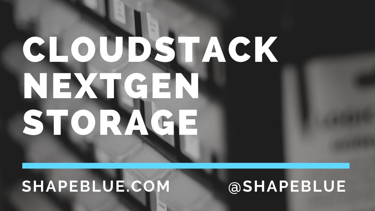 CloudStack Nextgen Storage | ShapeBlue Webinar Series