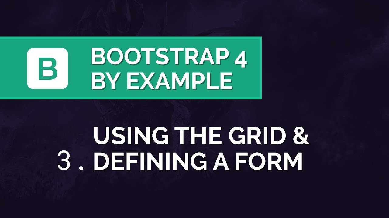 Bootstrap 4 by Example - Using the Grid & Setting up a Form