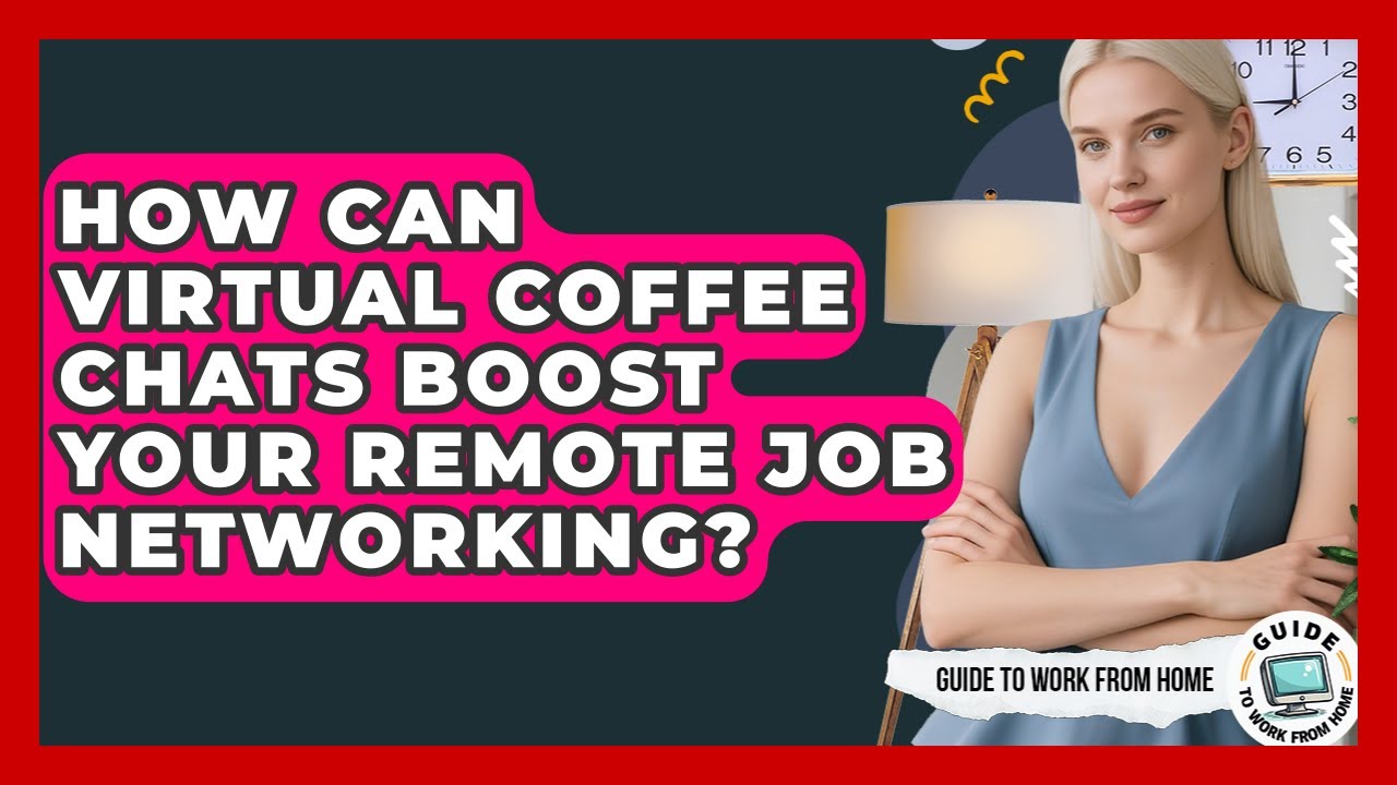 How Can Virtual Coffee Chats Boost Your Remote Job Networking? - Guide To Work From Home