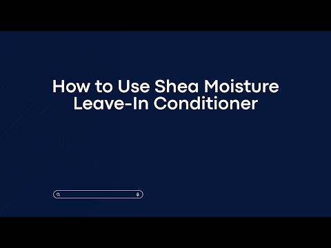 How to Use Shea Moisture Leave-In Conditioner