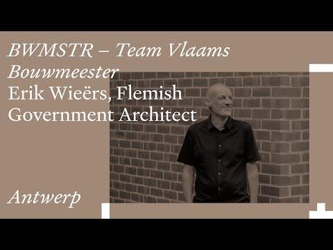 BWMSTR - Team Vlaams Bouwmeester: Erik Wieërs, Flemish Government Architect