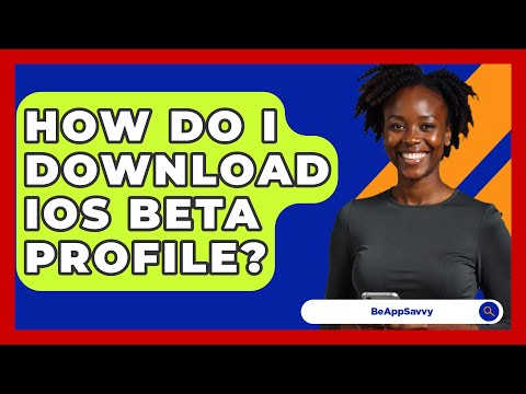 How Do I Download iOS Beta Profile? - Be App Savvy