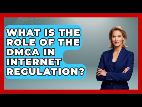 What Is The Role Of The DMCA In Internet Regulation? - Learn About Libertarianism
