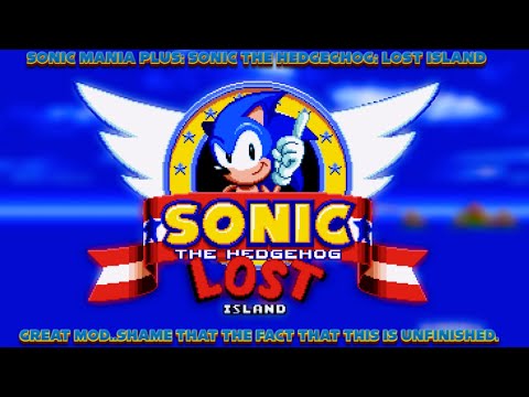 AN UNFINISHED MOD HAS A GREAT ONE! || Sonic Mania Plus: Sonic The Hedgehog: Lost Island [2021]