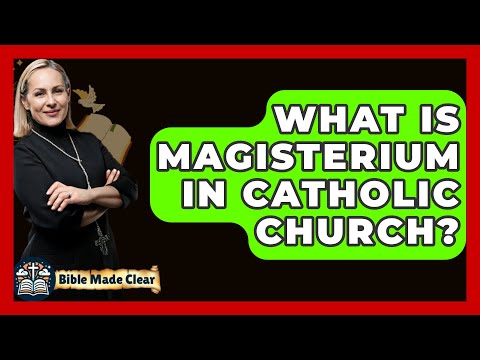 What Is Magisterium In Catholic Church? - BibleMadeClear.com