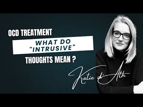 39. OCD Treatment: What do "intrusive" thoughts (images, sensations, feelings, urges) mean?