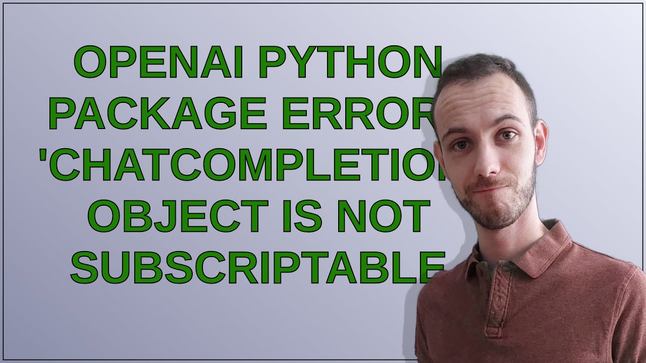 OpenAI Python Package Error : 'ChatCompletion' object is not subscriptable