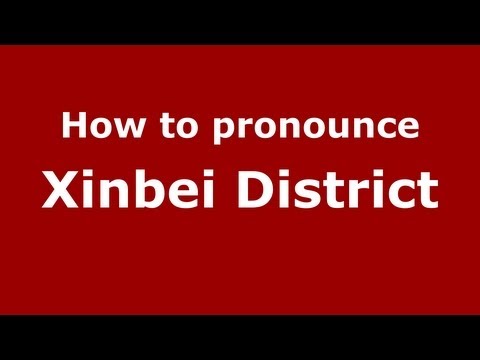 How to Pronounce Xinbei District - PronounceNames.com