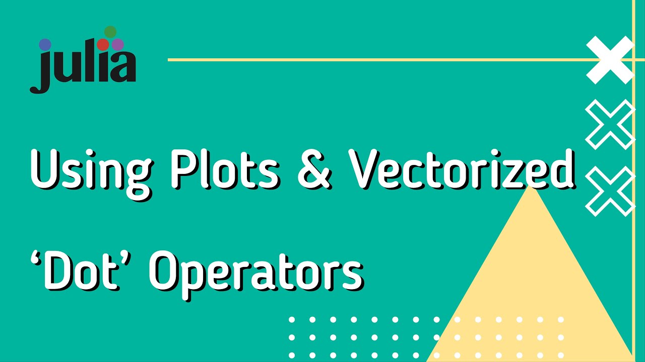 Julia Basics 6A: Using Plots and Vectorized Dot Operators