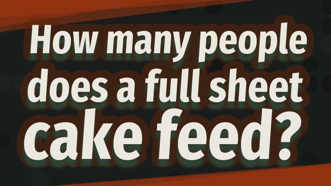 How many people does a full sheet cake feed?