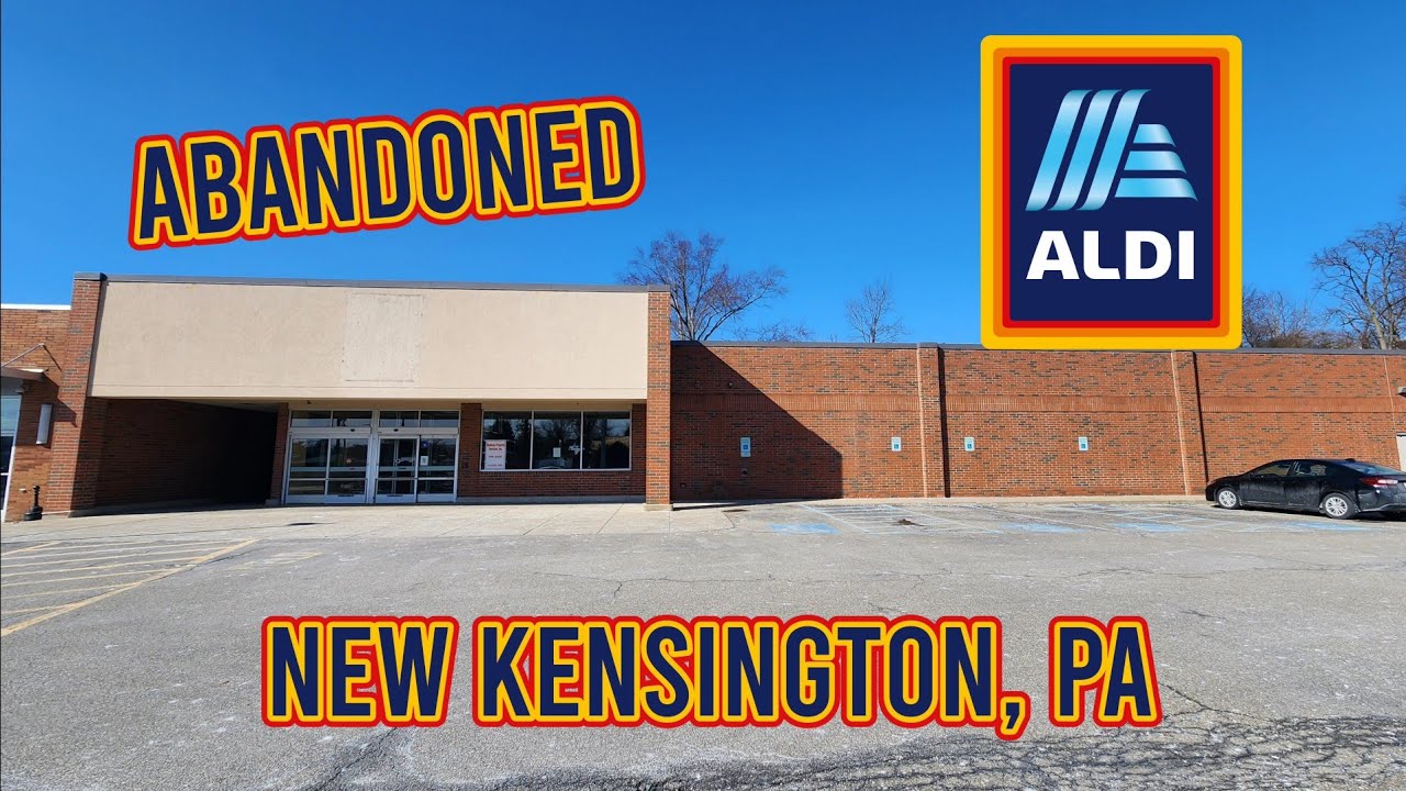 Abandoned Aldi - New Kensington, PA