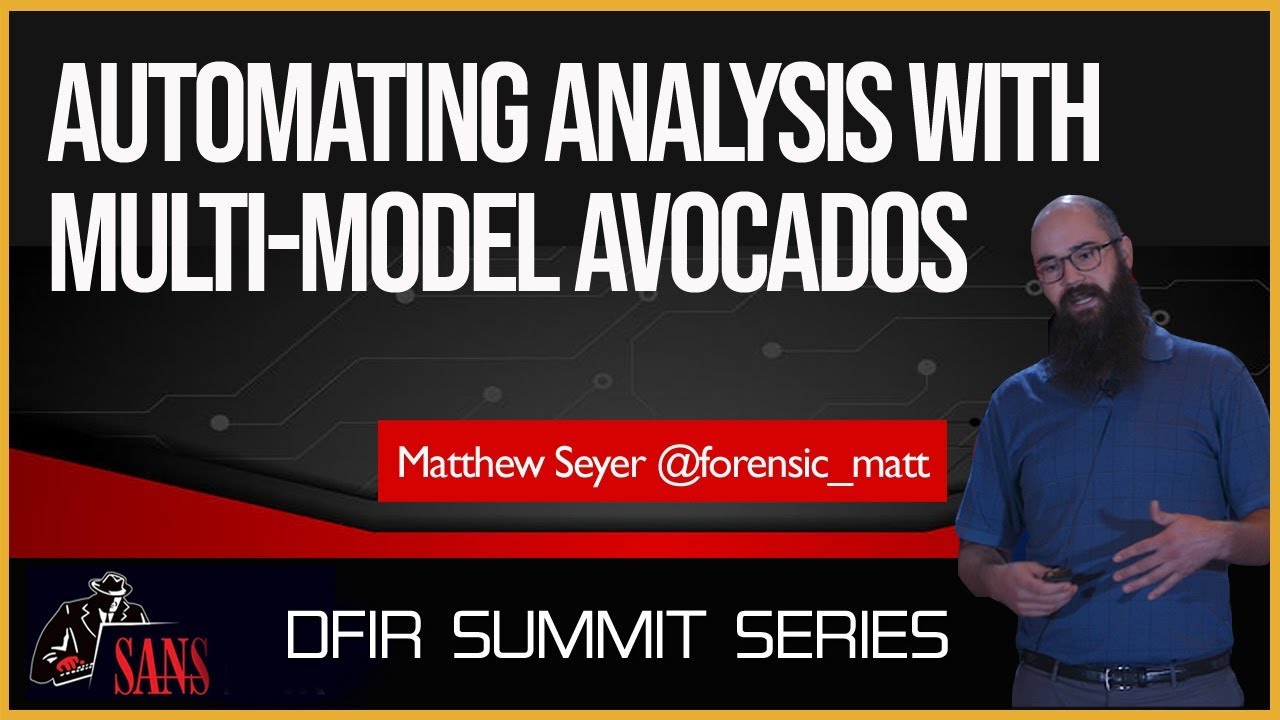 Automating Analysis with Multi-Model Avocados - SANS DFIR Summit 2018