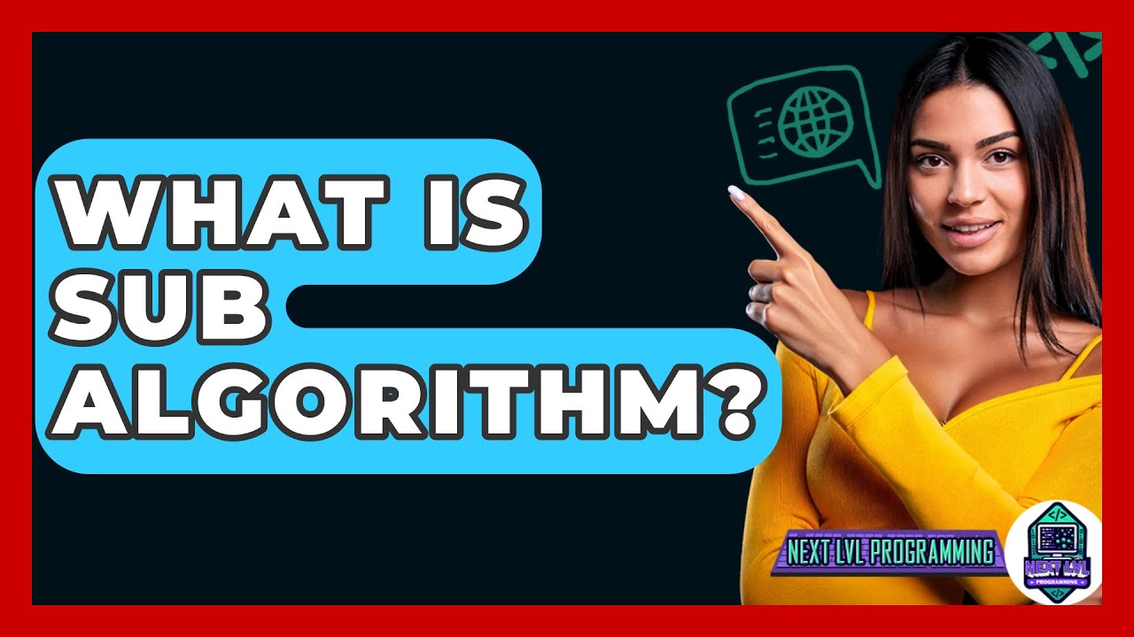 What Is Sub Algorithm? - Next LVL Programming