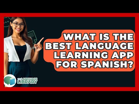 What Is The Best Language Learning App For Spanish? - The Language Library