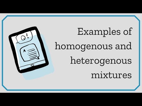Examples of homogeneous mixtures and heterogeneous mixtures?