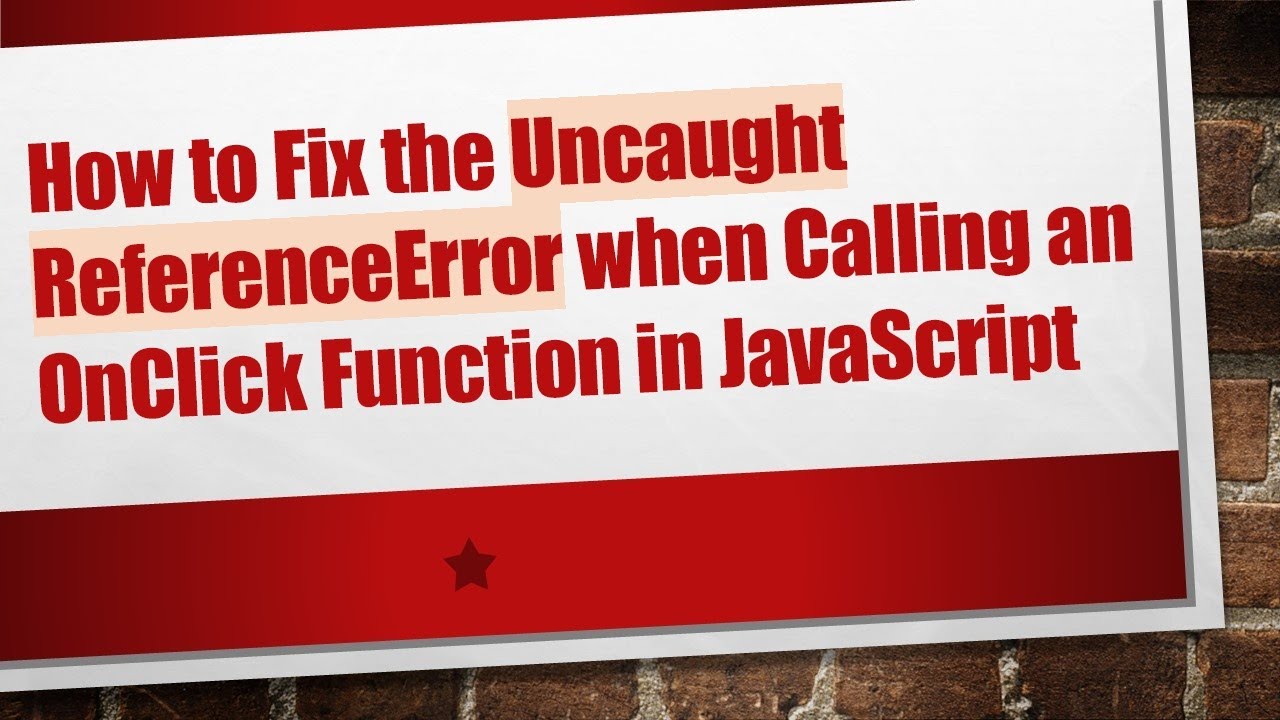 How to Fix the Uncaught ReferenceError when Calling an OnClick Function in JavaScript