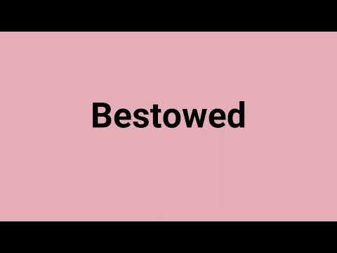 'Bestowed' Meaning and Pronunciation
