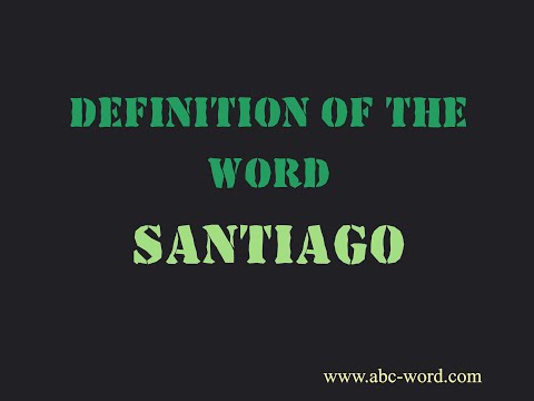 Definition of the word "Santiago"