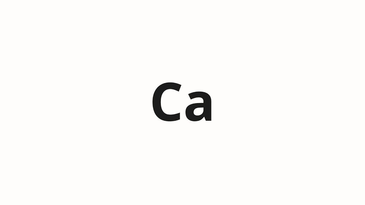 How to pronounce Ca