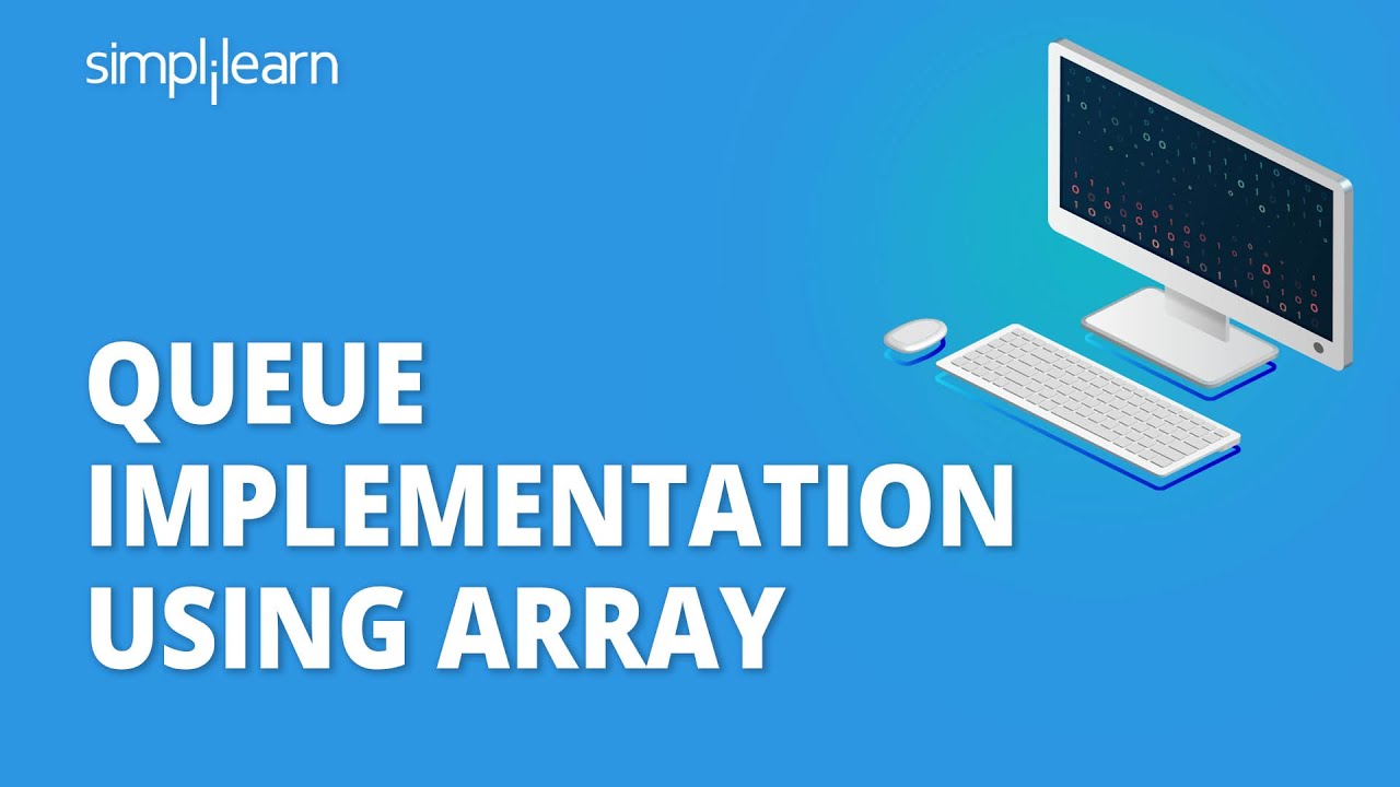 Queue Implementation Using Array | Implementing Queue Using Array | Data Structures | Simplilearn
